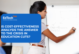 Is Cost-Effectiveness Analysis the Answer to the Crisis in Education Cuts? - EdTech Hub